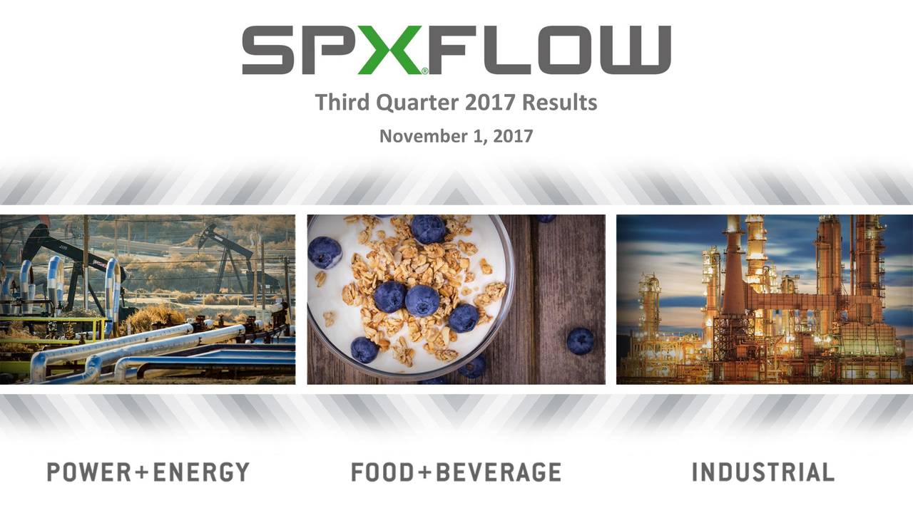 SPX FLOW, Inc. 2017 Q3 - Results - Earnings Call Slides (NYSEARCA:FLOW ...