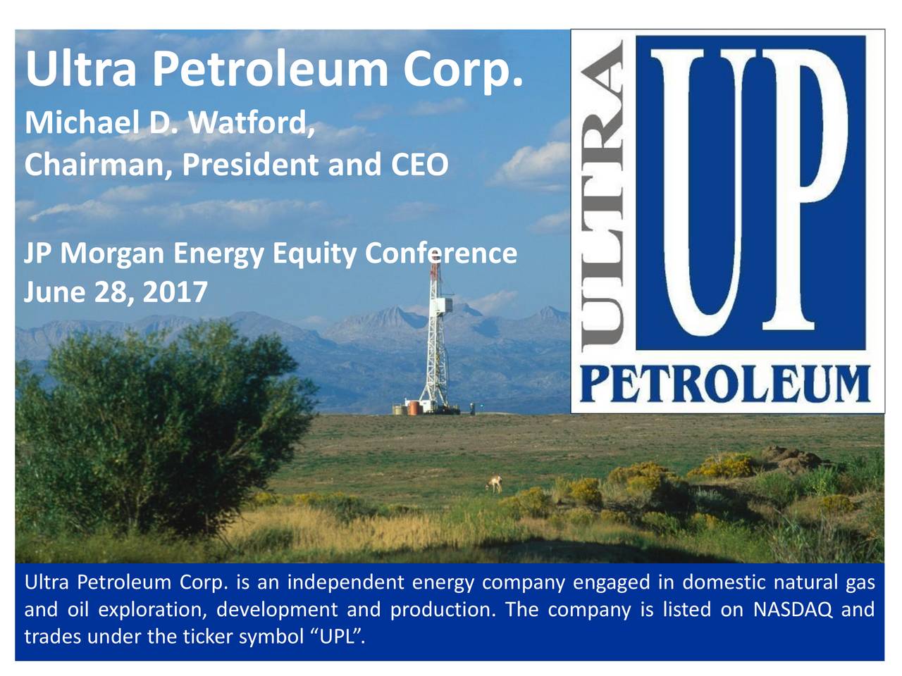 Ultra Petroleum (UPL) Presents At J.P. Morgan Energy Equity Investor ...