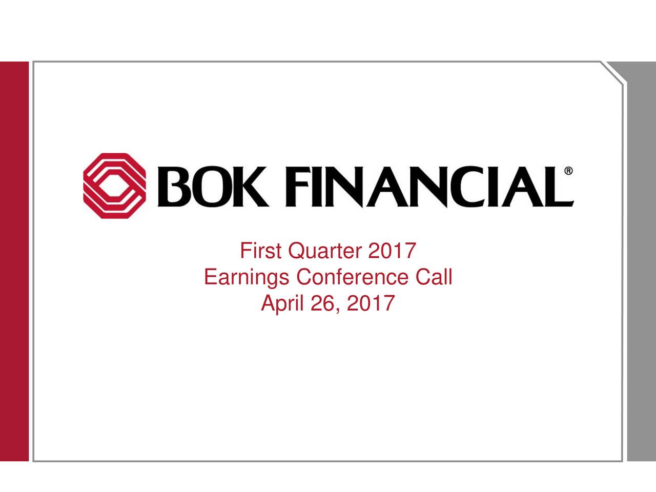 BOK Financial Corporation 2017 Q1 - Results - Earnings Call Slides ... BOK Financial Corporation 2017 Q1 - Results - Earnings Call Slides ...