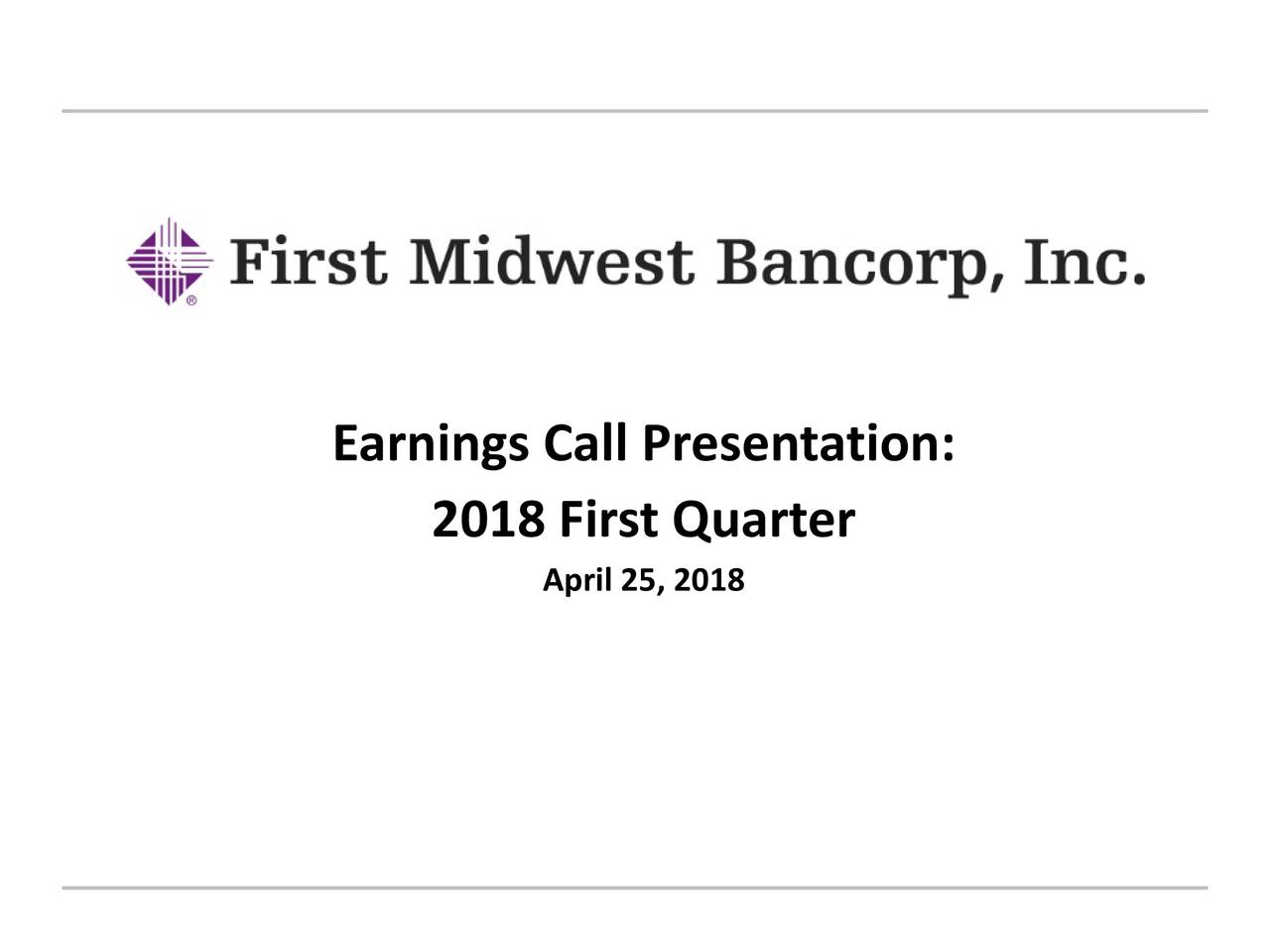 First Midwest Bancorp, Inc. 2018 Q1 - Results - Earnings Call Slides ...