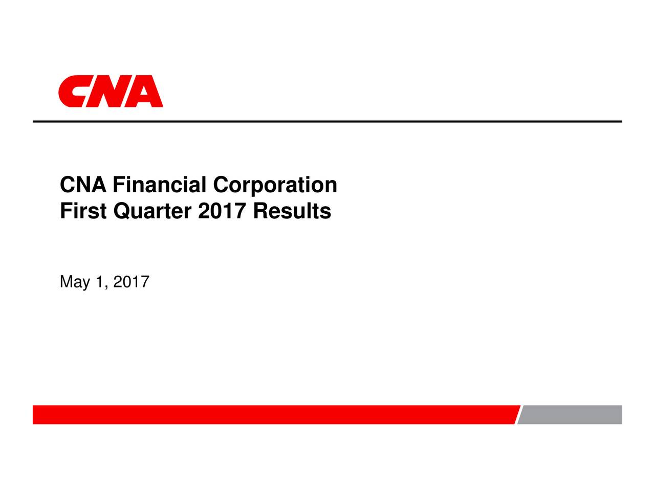 CNA Financial Corporation 2017 Q1 - Results - Earnings Call Slides ... CNA Financial Corporation 2017 Q1 - Results - Earnings Call Slides ...