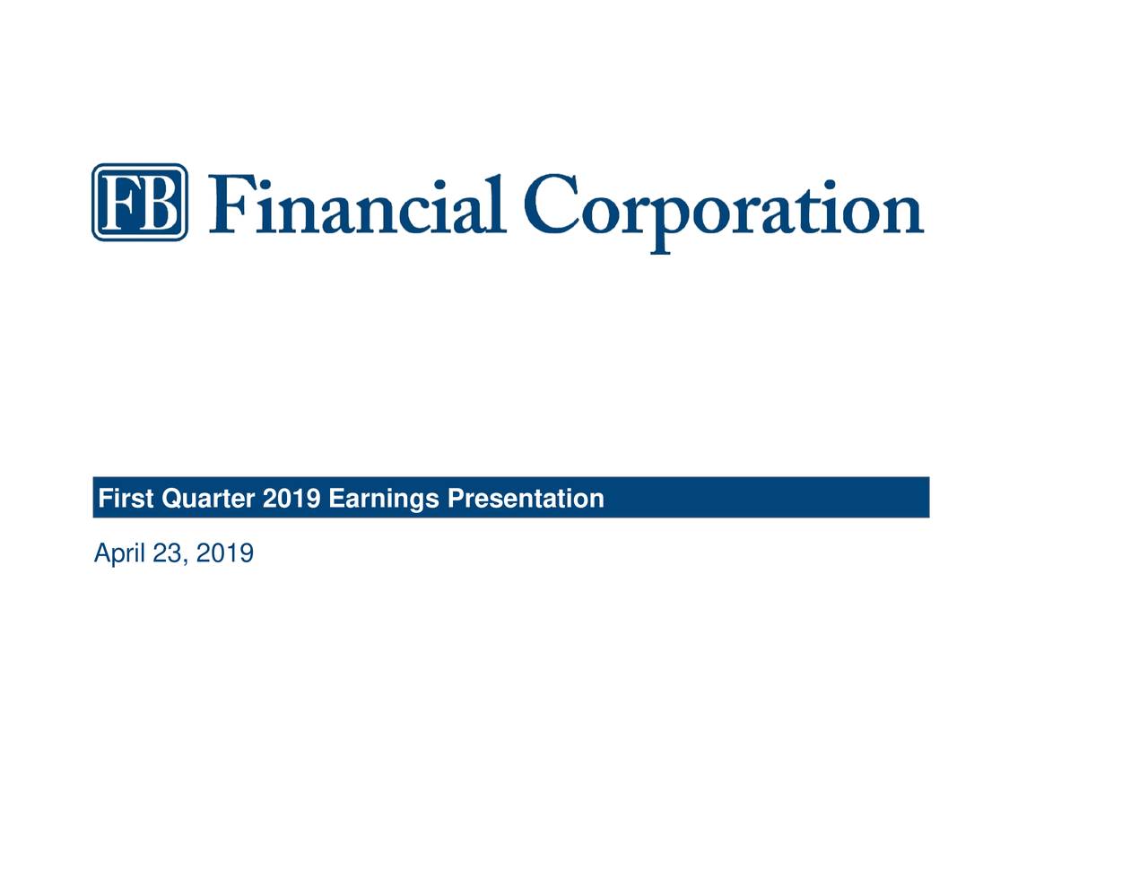 FB Financial Corporation 2019 Q1 - Results - Earnings Call Slides (NYSE ...