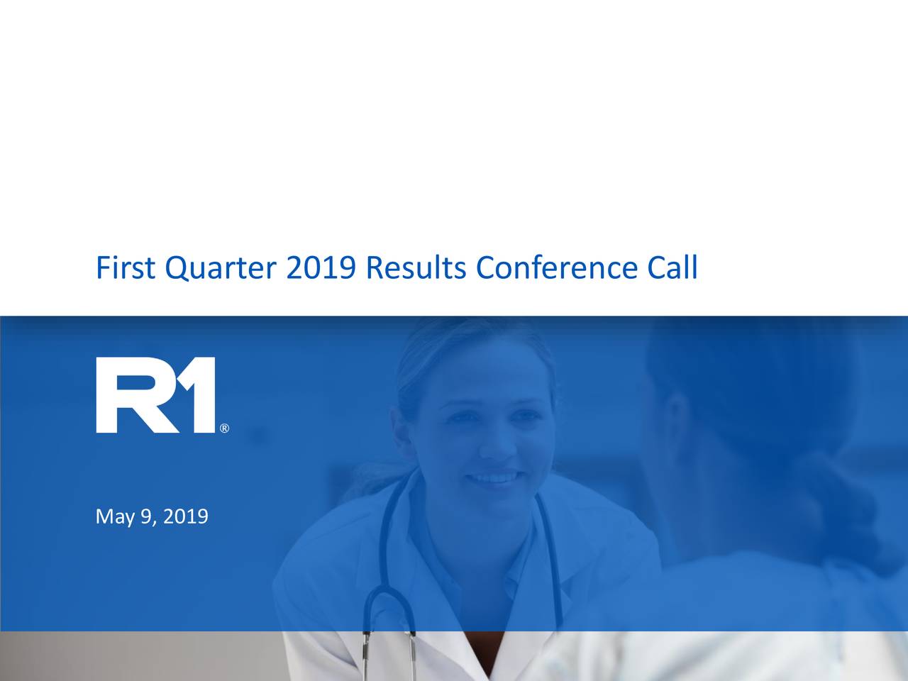 R1 RCM Inc. 2019 Q1 - Results - Earnings Call Slides (NASDAQ:RCM-DEFUNCT-146793) | Seeking Alpha